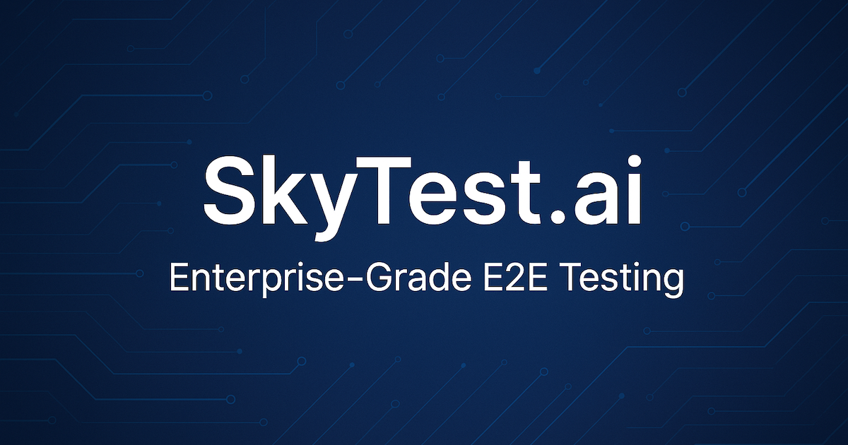 SkyTest.ai - Enterprise-Grade E2E Testing at a Fraction of the Cost